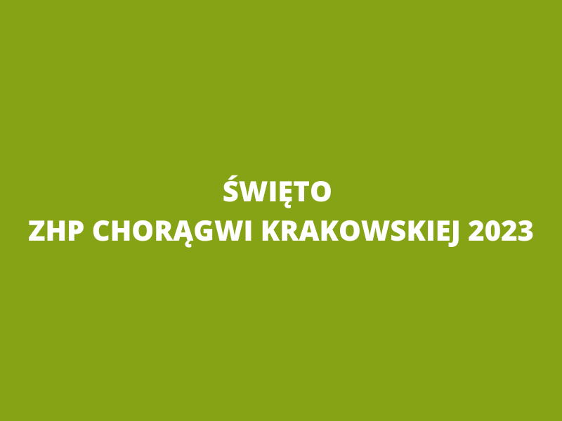Święto ZHP Chorągwi Krakowskiej 2023 – ZHP Chorągiew Krakowska